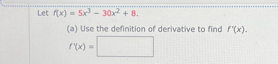Solved Let f(x)=5x3-30x2+8(a) ﻿Use the definition of | Chegg.com