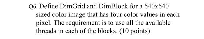 Solved Q6. Define Dim Grid and DimBlock for a 640x640 sized | Chegg.com