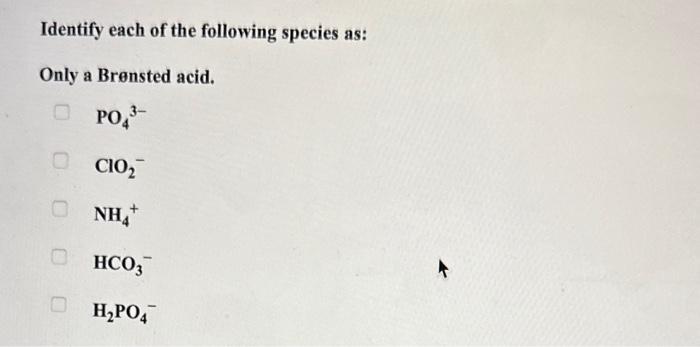 Solved Only a Brønsted base. PO43− ClO2− NH4+ HCO3− H2PO4− | Chegg.com