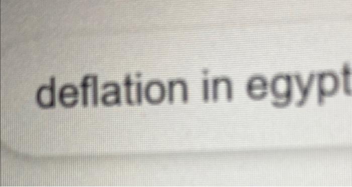 Solved deflation in egypt | Chegg.com Solved deflation in egypt | Chegg.com