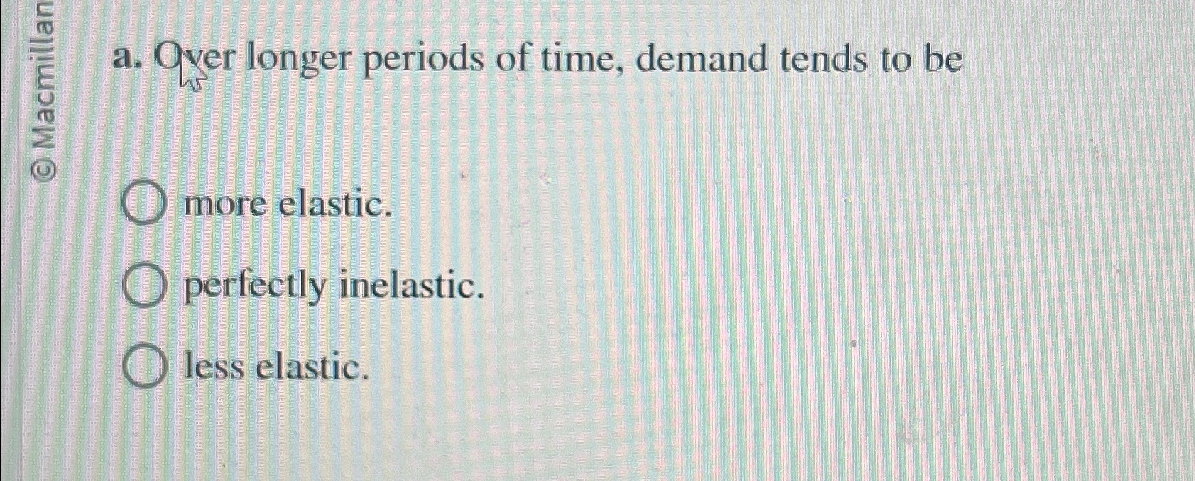 Solved a. ﻿Oyer longer periods of time, demand tends to be | Chegg.com