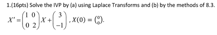 Solved 1.(16pts) Solve the IVP by (a) using Laplace | Chegg.com