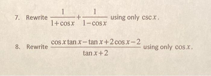 Solved 7. Rewrite 1 1 + 1+cosx 1-COS X using only cscx. 8. | Chegg.com