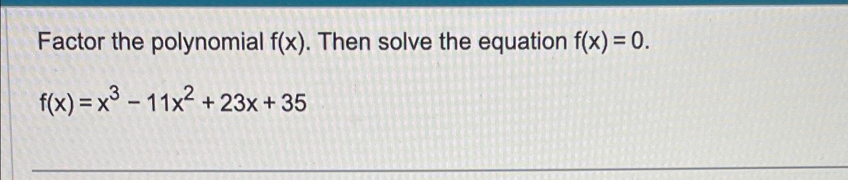 Solved Factor the polynomial f(x). ﻿Then solve the equation | Chegg.com