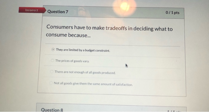 Solved Incorrect Question 7 0/1 pts Consumers have to make | Chegg.com Solved Incorrect Question 7 0/1 pts Consumers have to make | Chegg.com