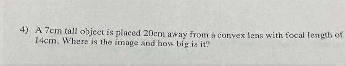 Solved 4) A 7 cm tall object is placed 20 cm away from a | Chegg.com