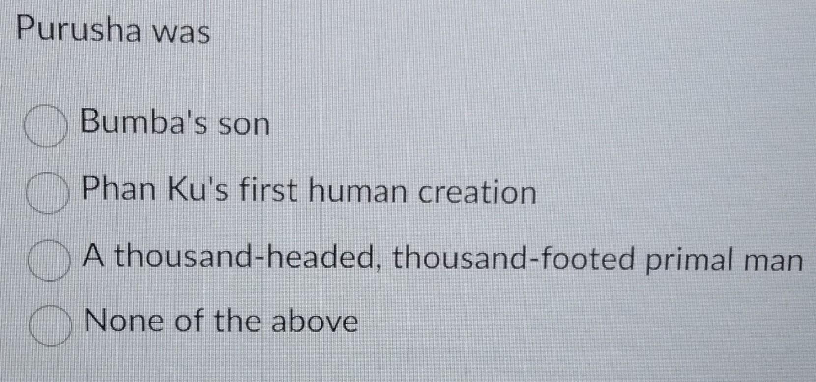 Purusha was Bumba's son Phan Ku's first human | Chegg.com