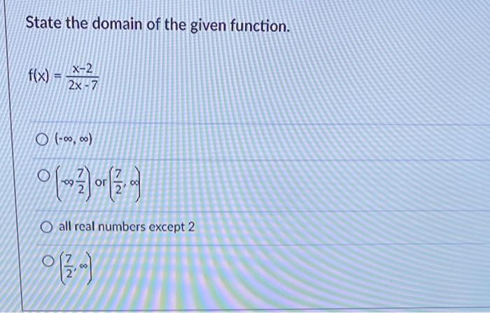 Solved State the domain of the given function. f(x)=2x−7x−2 | Chegg.com