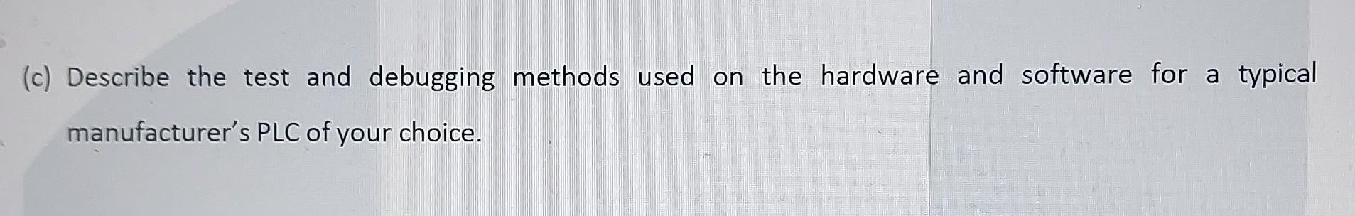 Solved C Describe The Test And Debugging Methods Used On