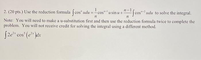 Solved 2. (20 pts.) Use the reduction formula ſcos" udu = | Chegg.com