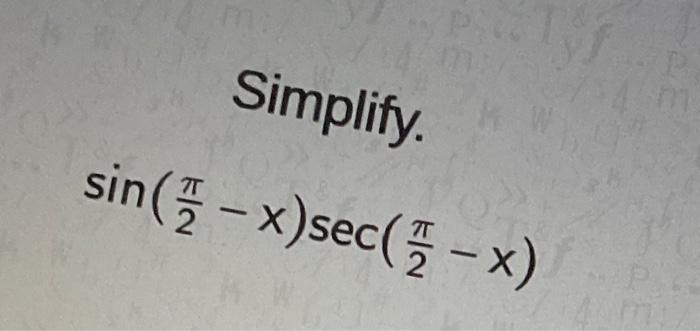 Solved Simplify. sin(-x)sec(-x) | Chegg.com
