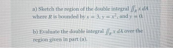 Solved a) Sketch the region of the double integral [R* DA | Chegg.com