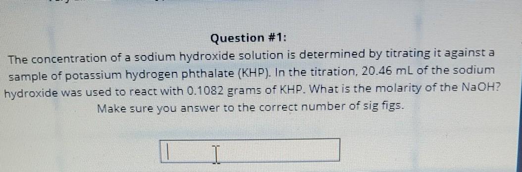 Solved Question #1: The concentration of a sodium hydroxide | Chegg.com