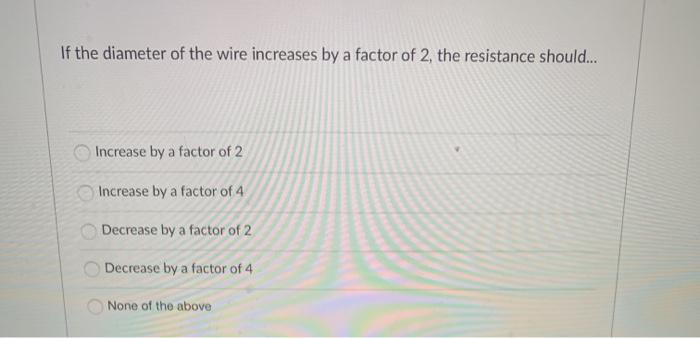 Solved If the length of the wire increases by a factor of 2, | Chegg.com