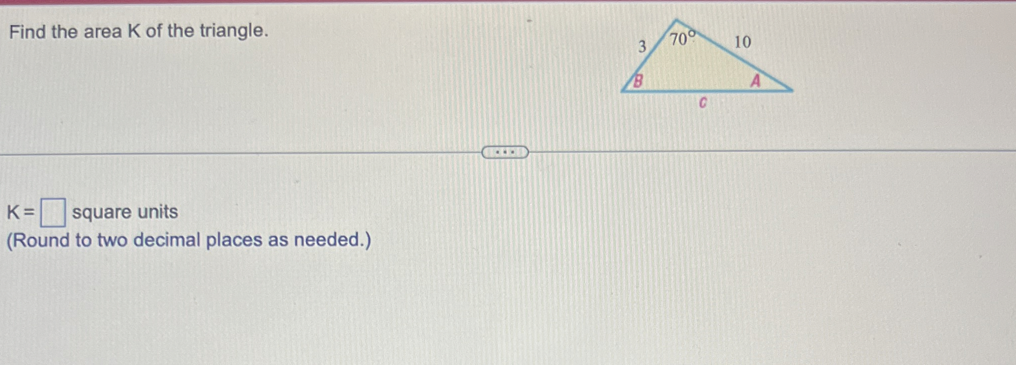 Solved Find the area K of the triangle.K= ﻿square | Chegg.com