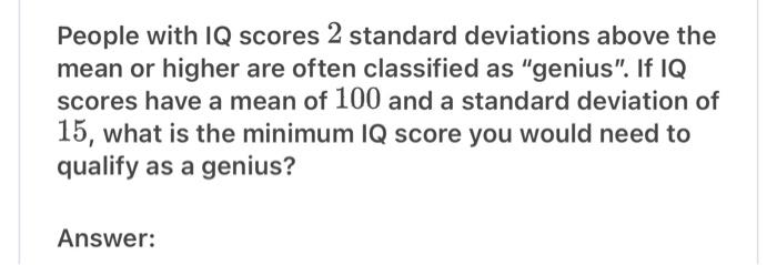 Solved People with IQ scores 2 standard deviations above the | Chegg.com