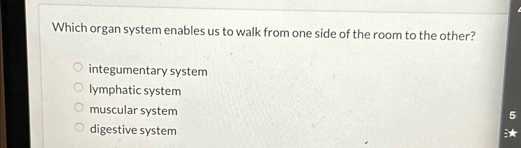 Solved Which organ system enables us to walk from one side | Chegg.com