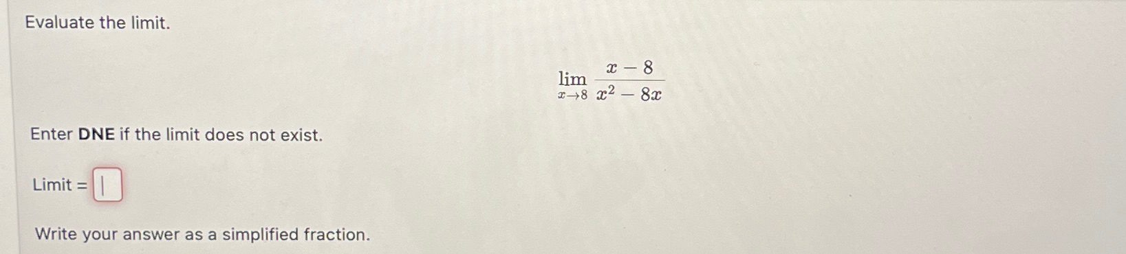 Solved Evaluate the limit.limx→8x-8x2-8xEnter DNE if the | Chegg.com