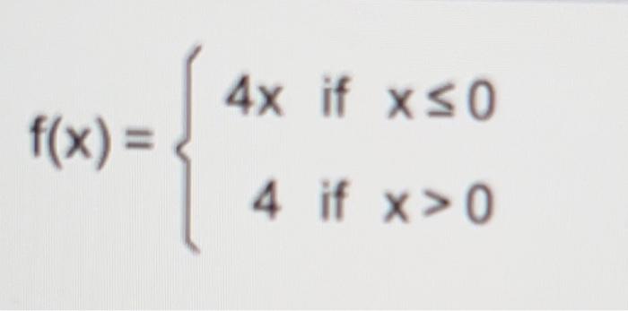 Solved f(x)={4x4 if if x≤0x>0b. Select the correct choice | Chegg.com
