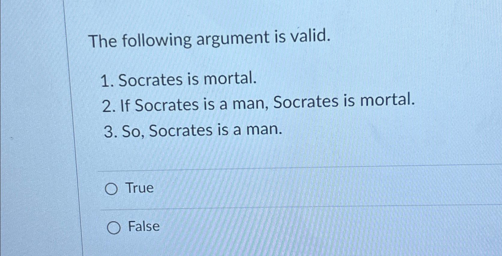 Solved The following argument is valid.Socrates is mortal.If | Chegg.com