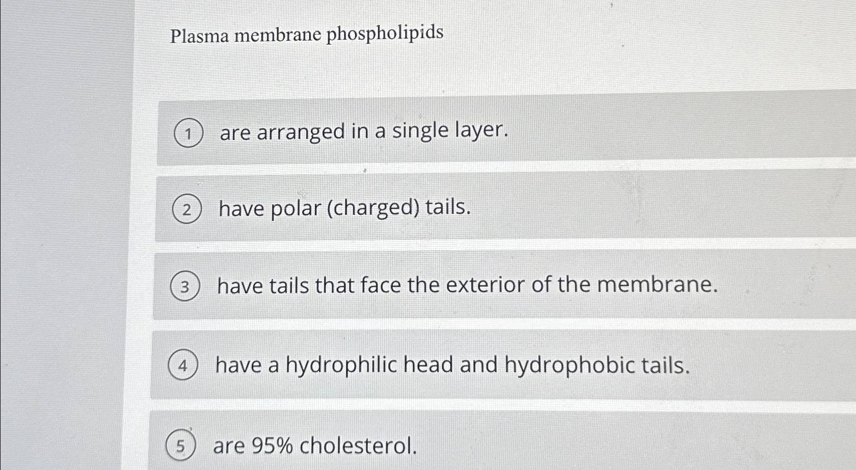 Solved Plasma membrane phospholipidsare arranged in a single | Chegg.com Solved Plasma membrane phospholipidsare arranged in a single | Chegg.com