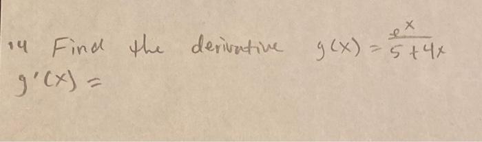 Solved 14 Find the derivative g(x)=5+4xex g′(x)= | Chegg.com
