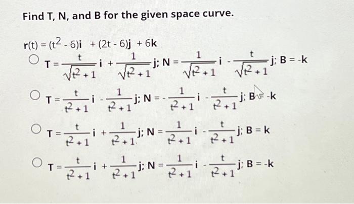 Solved Find T,N, and B for the given space curve. | Chegg.com