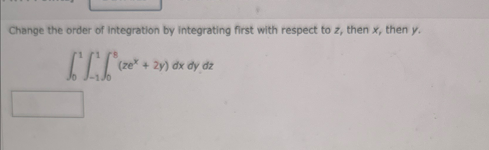 Solved Change the order of integration by integrating first | Chegg.com