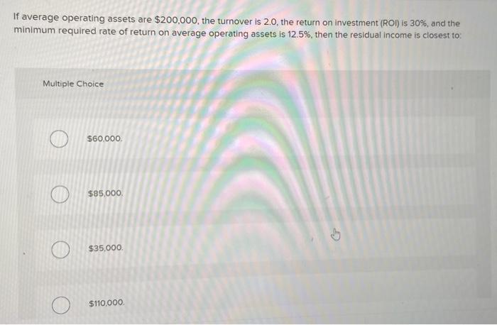 Solved If average operating assets are $200,000, the | Chegg.com