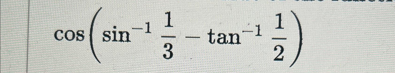 Solved cos(sin-113-tan-112) | Chegg.com