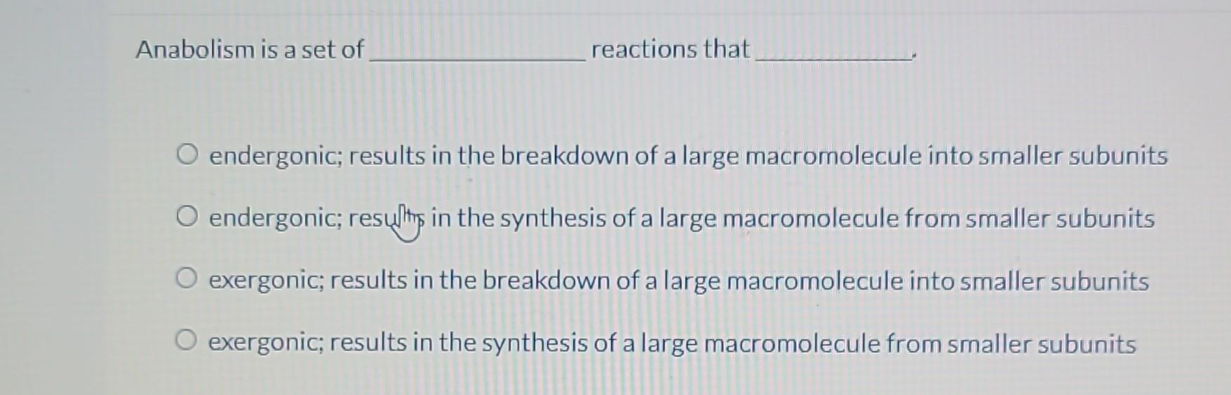 Solved Anabolism is a set of reactions that endergonic; | Chegg.com