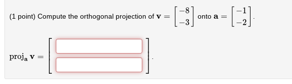 Solved (1 ﻿point) ﻿Compute the orthogonal projection of | Chegg.com