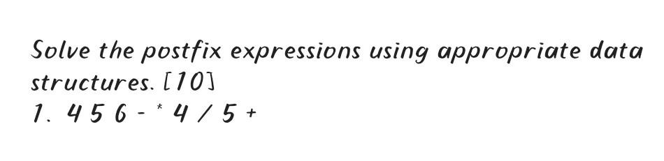 Solved Solve the postfix expressions using appropriate data | Chegg.com
