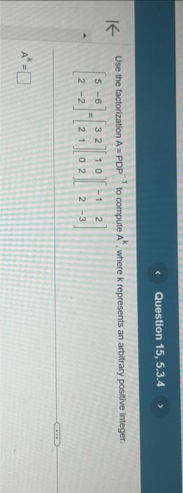 Solved Use the factorization A=PDP−1 to compute Ak, where k | Chegg.com