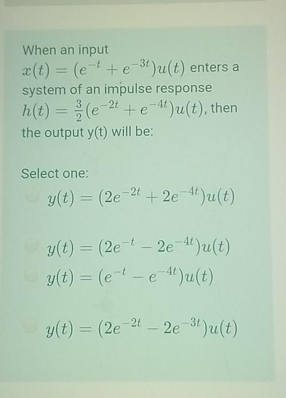 Solved When an input X(t) = (e-t +e-3t)u(t) enters a system | Chegg.com