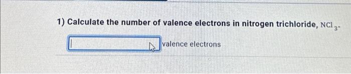 Solved 1) Calculate the number of valence electrons in | Chegg.com