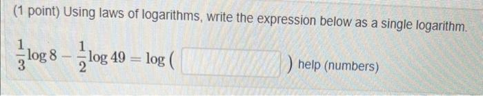 Solved (1 point) Using laws of logarithms, write the | Chegg.com