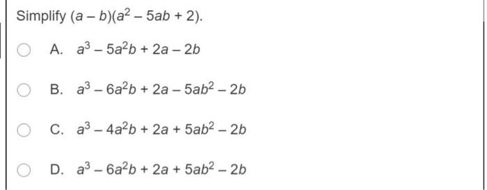 Solved Simplify (a - b)(a2 - 5ab + 2). A. a3-5a²b + 2a - 2b | Chegg.com