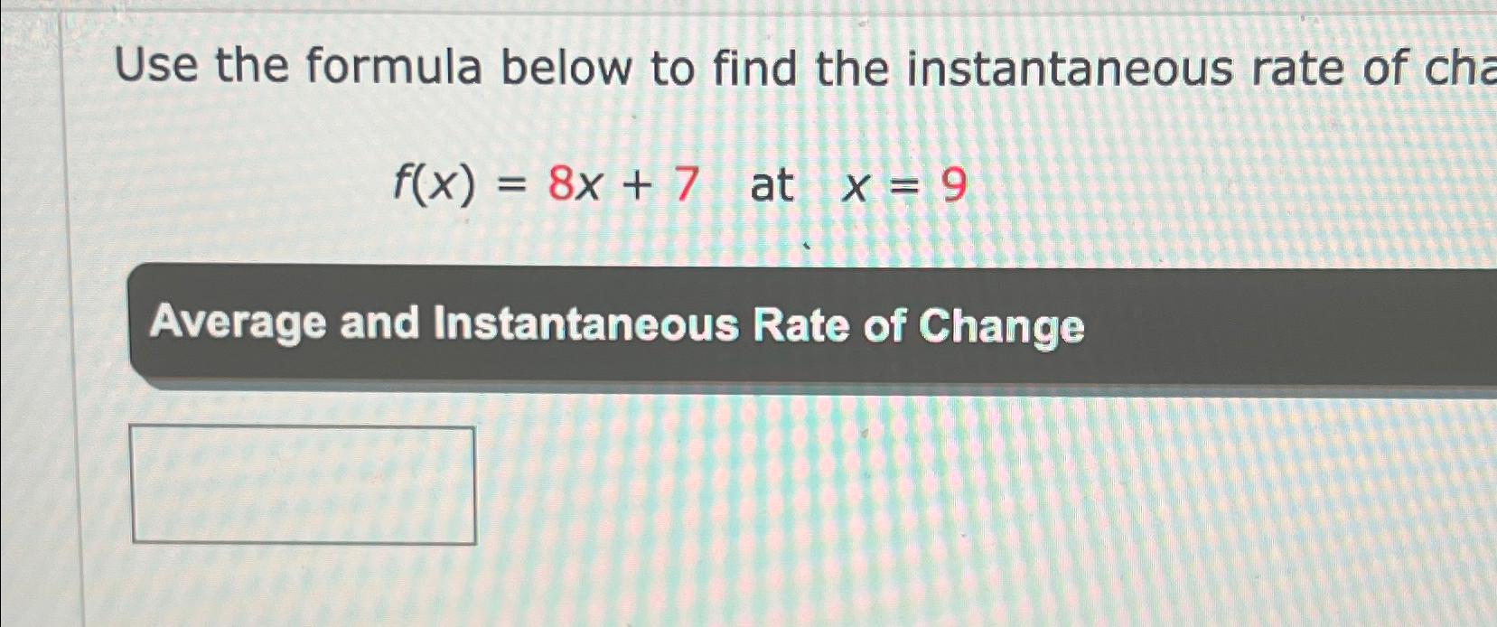 Solved Use the formula below to find the instantaneous rate | Chegg.com