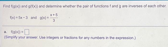 Solved Find f(g(x)) and g(f(x)) and determine whether the | Chegg.com