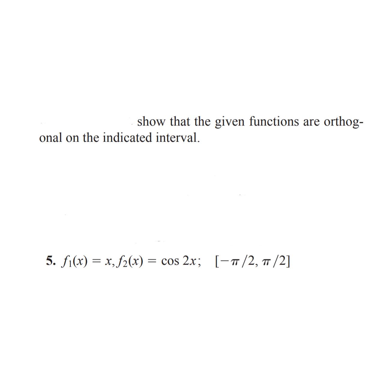 Solved show that the given functions are orthogonal on the | Chegg.com