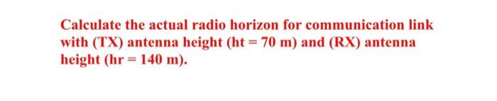 Solved Calculate the actual radio horizon for communication | Chegg.com