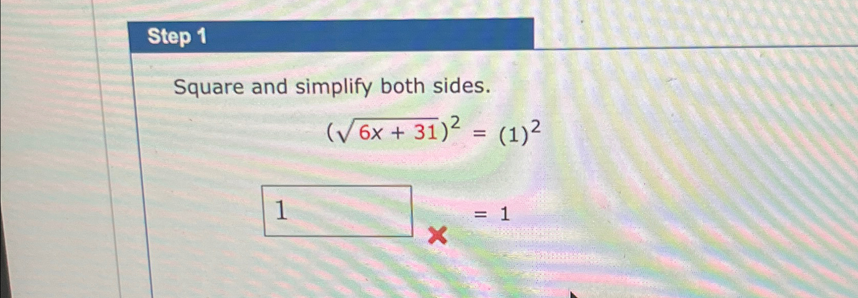 Solved Step 1Square and simplify both sides.(6x+312)2=(1)2=1 | Chegg.com