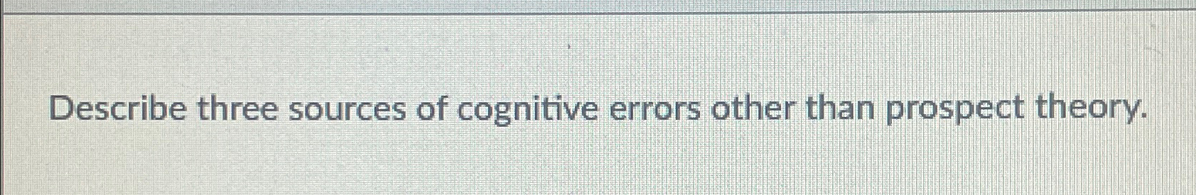 Solved Describe three sources of cognitive errors other than | Chegg.com