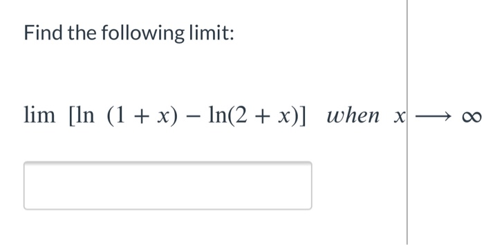 Solved Find the following limit: lim [ln (1 + x) – In(2 + | Chegg.com