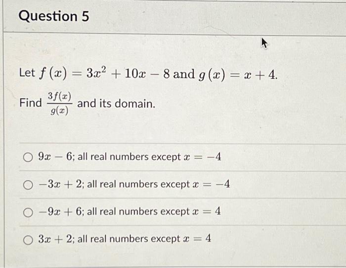 Solved Let f(x)=3x2+10x−8 and g(x)=x+4. Find g(x)3f(x) and | Chegg.com