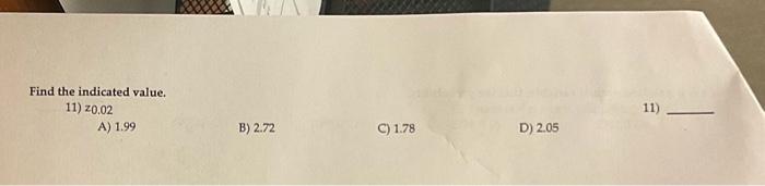 Solved Find the indicated value. 11) z0.02 A) 1.99 B) 2.72 | Chegg.com
