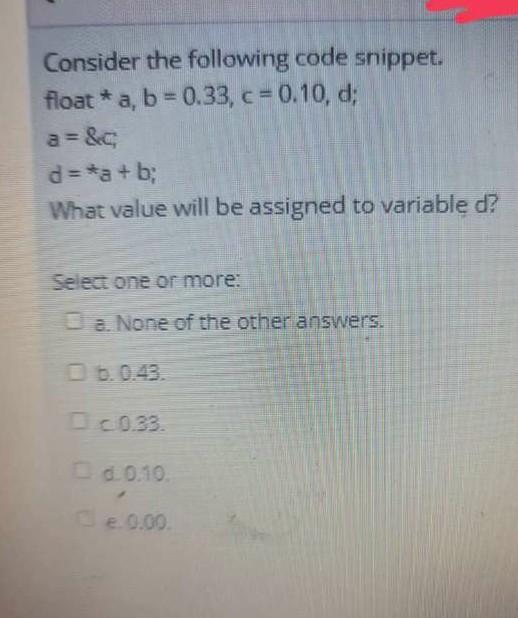 Solved Consider the following code snippet. float * a, b = | Chegg.com