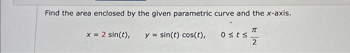 Solved Find the area enclosed by the given parametric curve | Chegg.com