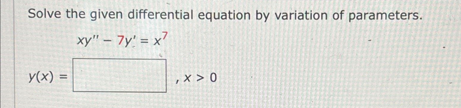 Solved Solve the given differential equation by variation of | Chegg.com